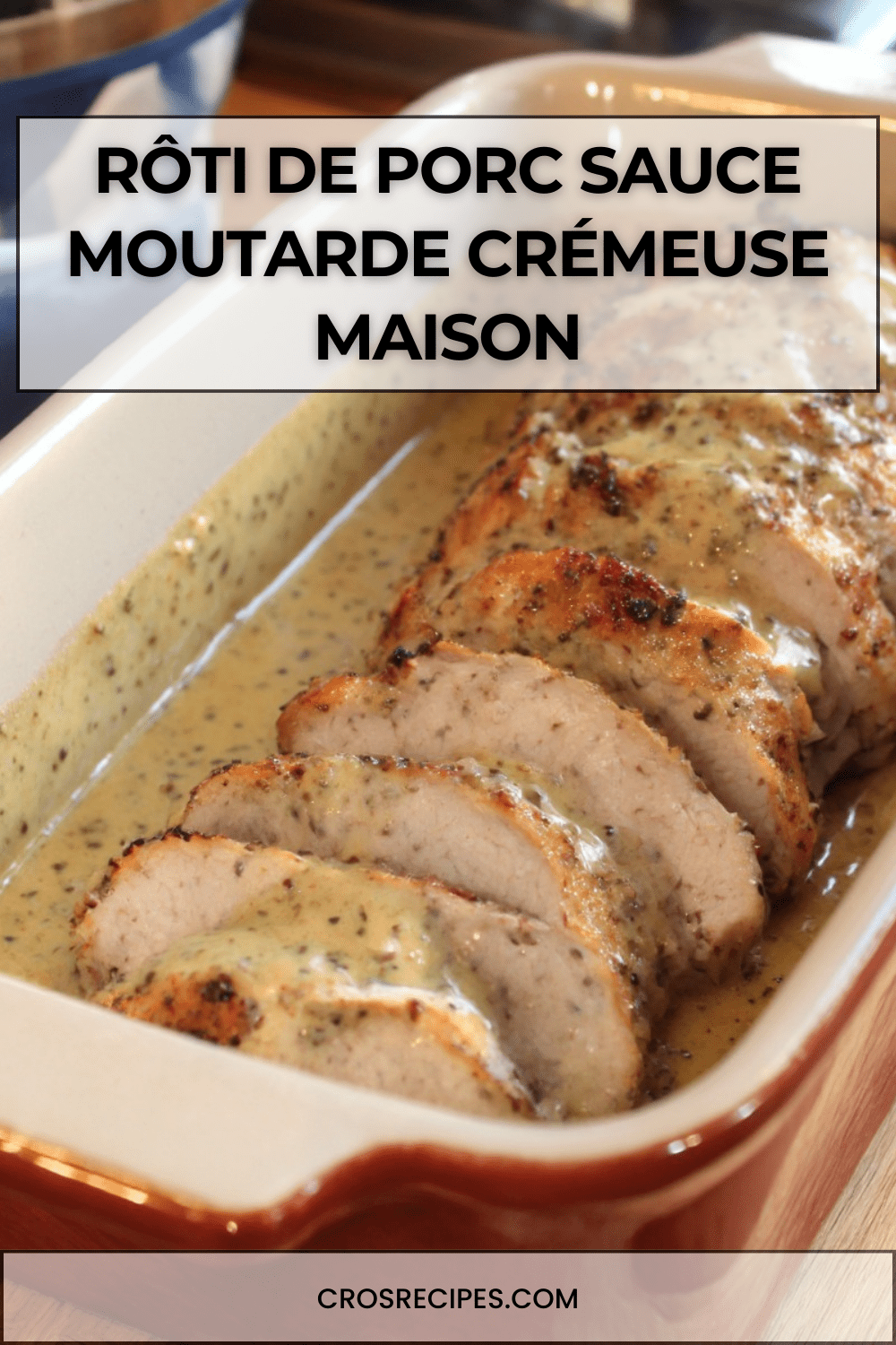 Rôti de porc sauce moutarde crémeuse maison - CrosRecipes